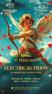 17.02.2024 — Electric Kupidon. Serial edition @ Buddha-Bar